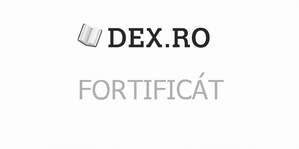 Dex FORTIFICÁT, FORTIFICAT, definiţie FORTIFICÁT, dex.ro