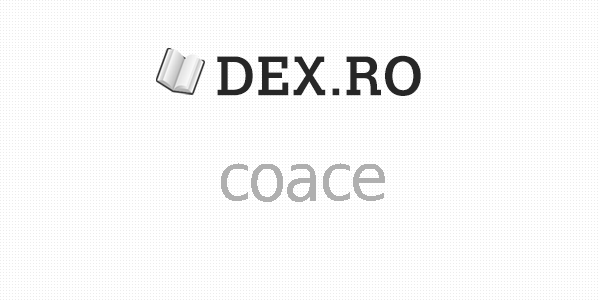 Dex coace, coace, definiţie coace, dex.ro