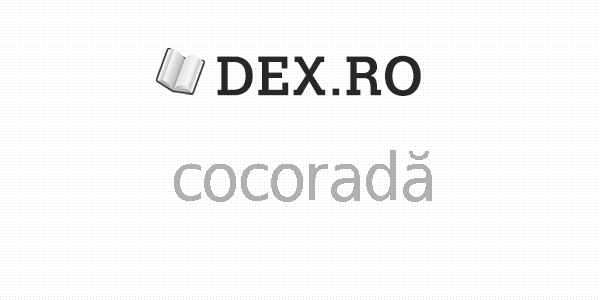 Dex cocoradă, cocorada, definiţie cocoradă, dex.ro