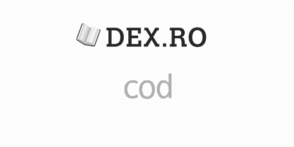 Dex cod, cod, definiţie cod, dex.ro
