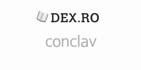 Dex conclav, conclav, definiţie conclav, dex.ro