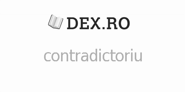 Dex contradictoriu, contradictoriu, definiţie contradictoriu, dex.ro
