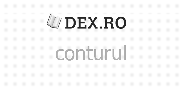 Dex conturul, conturul, definiţie conturul, dex.ro