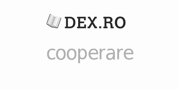 Dex cooperare, cooperare, definiţie cooperare, dex.ro