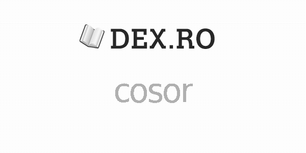 Dex cosor, cosor, definiţie cosor, dex.ro