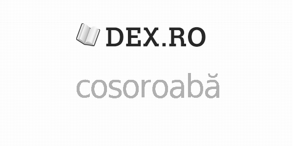 Dex cosoroabă, cosoroaba, definiţie cosoroabă, dex.ro