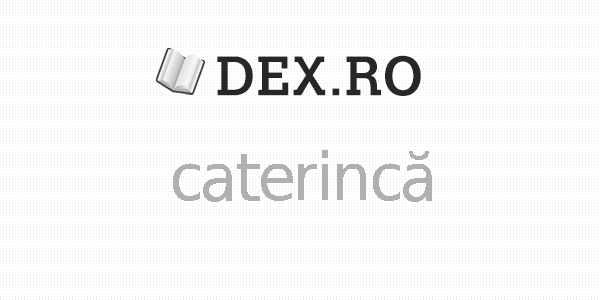 Dex caterincă, caterinca, definiţie caterincă, dex.ro