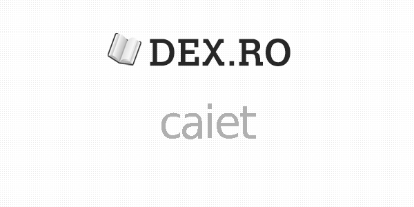 Dex caiet, caiet, definiţie caiet, dex.ro