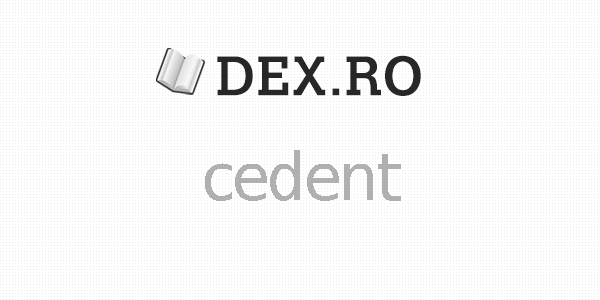 Dex cedent, cedent, definiţie cedent, dex.ro