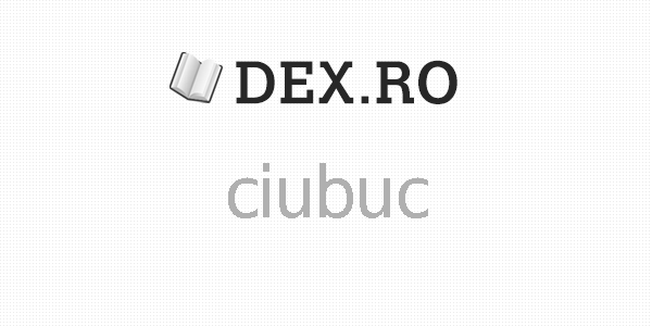 Dex ciubuc, ciubuc, definiţie ciubuc, dex.ro