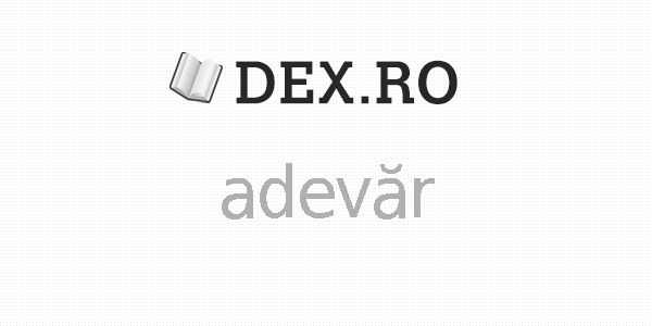 Dex adevăr, adevar, definiţie adevăr, dex.ro