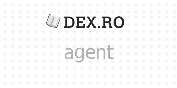 Dex agent, agent, definiţie agent, dex.ro