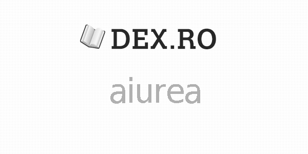 Dex aiurea, aiurea, definiţie aiurea, dex.ro