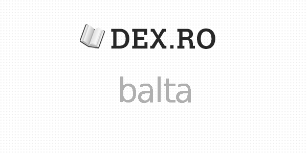 Dex balta, balta, definiţie balta, dex.ro