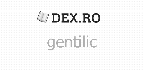 Dex gentilic, gentilic, definiţie gentilic, dex.ro