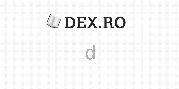 Dex d, d, definiţie d, dex.ro