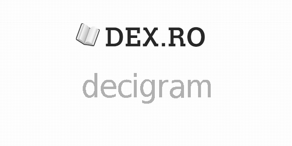 Dex decigram, decigram, definiţie decigram, dex.ro