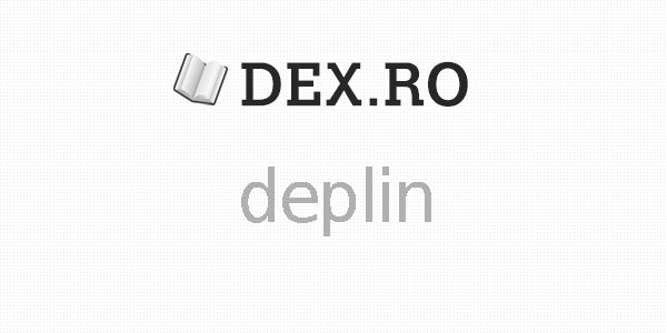 Dex deplin, deplin, definiţie deplin, dex.ro