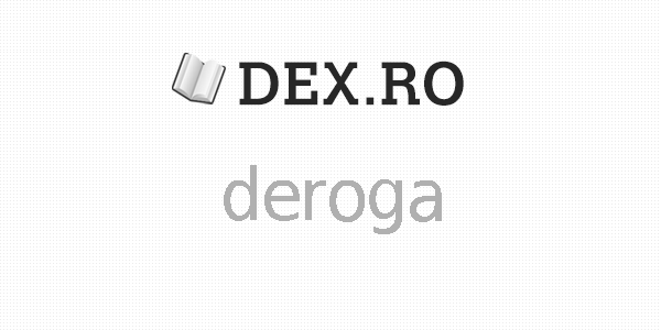 Dex deroga, deroga, definiţie deroga, dex.ro