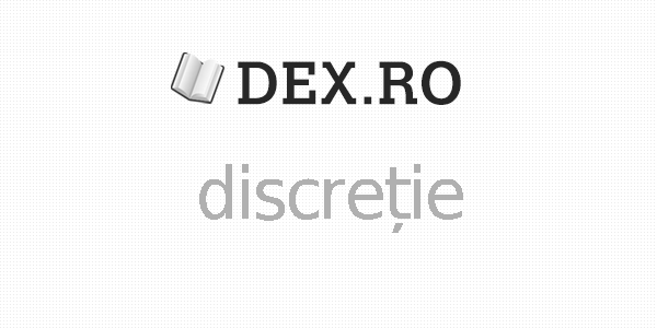 Dex discreție, discretie, definiţie discreție, dex.ro