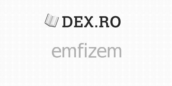 Dex emfizem, emfizem, definiţie emfizem, dex.ro