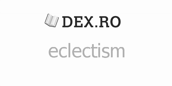 Dex eclectism, eclectism, definiţie eclectism, dex.ro
