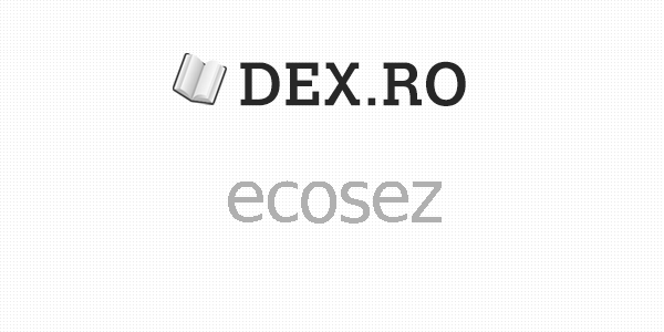 Dex ecosez, ecosez, definiţie ecosez, dex.ro