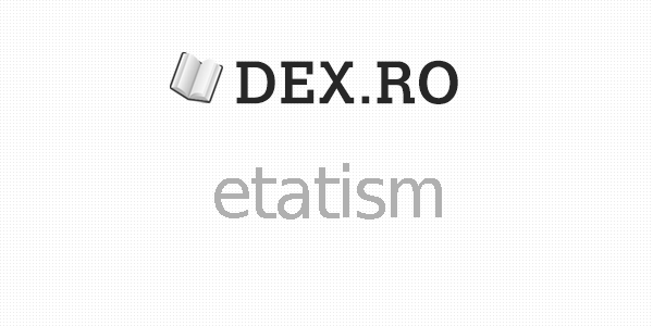 Dex etatism, etatism, definiţie etatism, dex.ro
