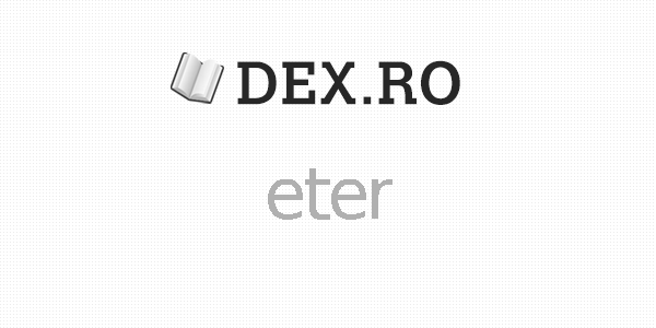 Dex eter, eter, definiţie eter, dex.ro