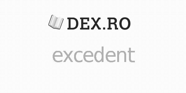 Dex excedent, excedent, definiţie excedent, dex.ro