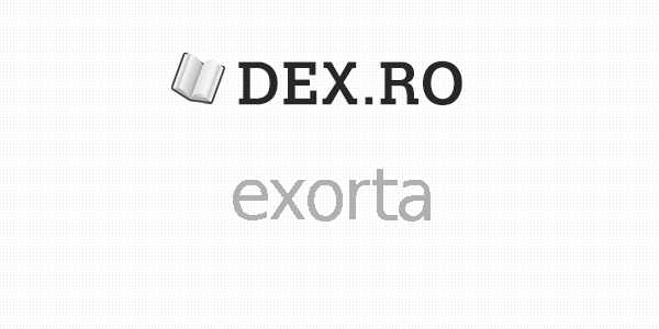 Dex exorta, exorta, definiţie exorta, dex.ro