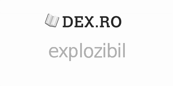 Dex explozibil, explozibil, definiţie explozibil, dex.ro