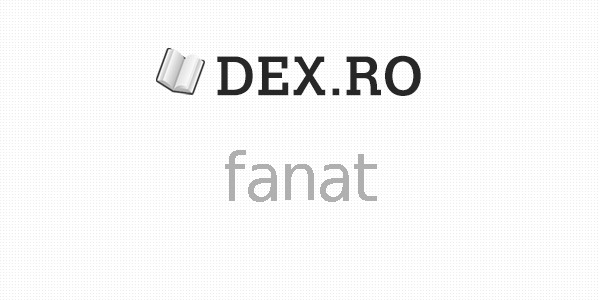 Dex fanat, fanat, definiţie fanat, dex.ro