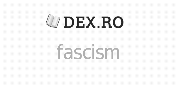 Dex fascism, fascism, definiţie fascism, dex.ro