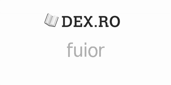 Dex fuior, fuior, definiţie fuior, dex.ro