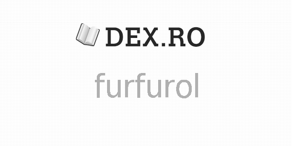 Dex furfurol, furfurol, definiţie furfurol, dex.ro
