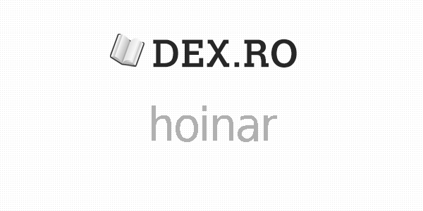 Dex hoinar, hoinar, definiţie hoinar, dex.ro