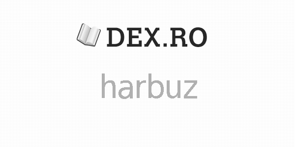 Dex harbuz, harbuz, definiţie harbuz, dex.ro