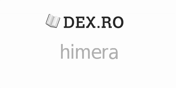 Dex himera, himera, definiţie himera, dex.ro