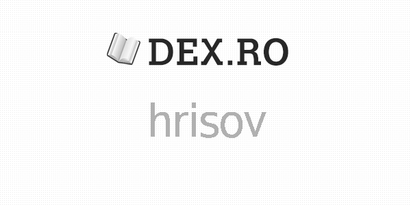 Dex hrisov, hrisov, definiţie hrisov, dex.ro