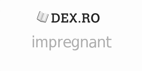 Dex impregnant, impregnant, definiţie impregnant, dex.ro