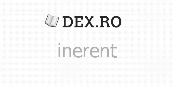 Dex inerent, inerent, definiţie inerent, dex.ro