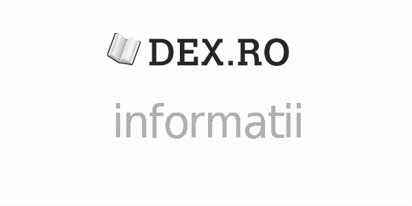 Dex informatii, informatii, definiţie informatii, dex.ro