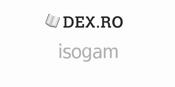Dex isogam, isogam, definiţie isogam, dex.ro