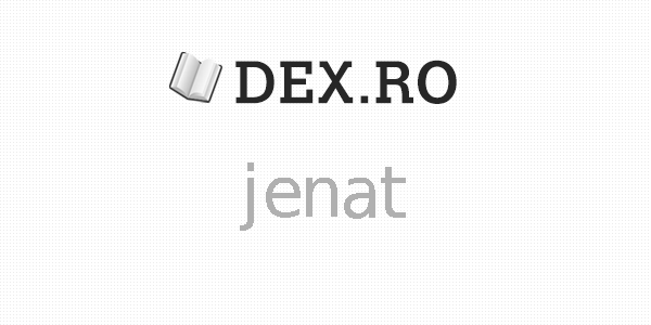 Dex jenat, jenat, definiţie jenat, dex.ro