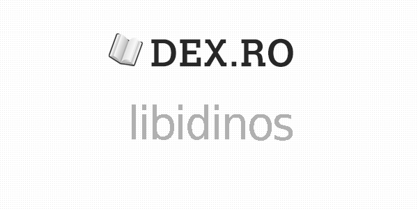 Dex libidinos, libidinos, definiţie libidinos, dex.ro