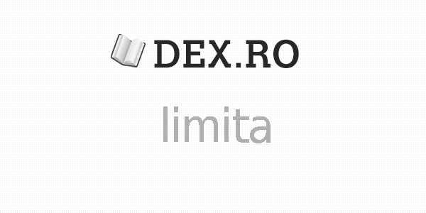 Dex limita, limita, definiţie limita, dex.ro