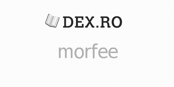 Dex morfee, morfee, definiţie morfee, dex.ro