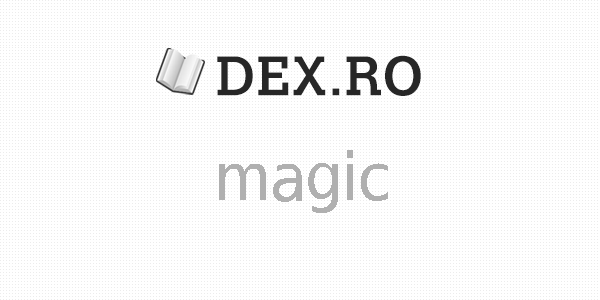 Dex magic, magic, definiţie magic, dex.ro