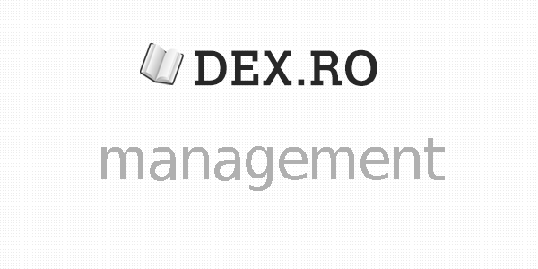 Dex management, management, definiţie management, dex.ro